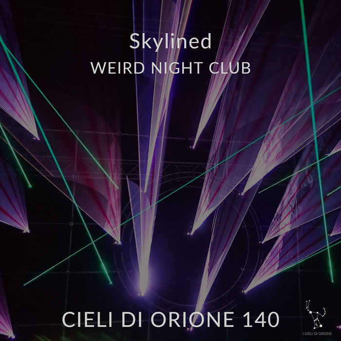 Weird Night Club | Skylined | Cieli Di Orione
