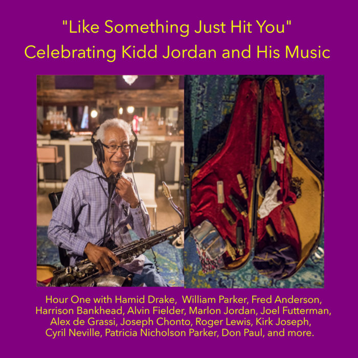 "Like Something Just Hit You" Celebrating Kidd Jordan and His Music ...
