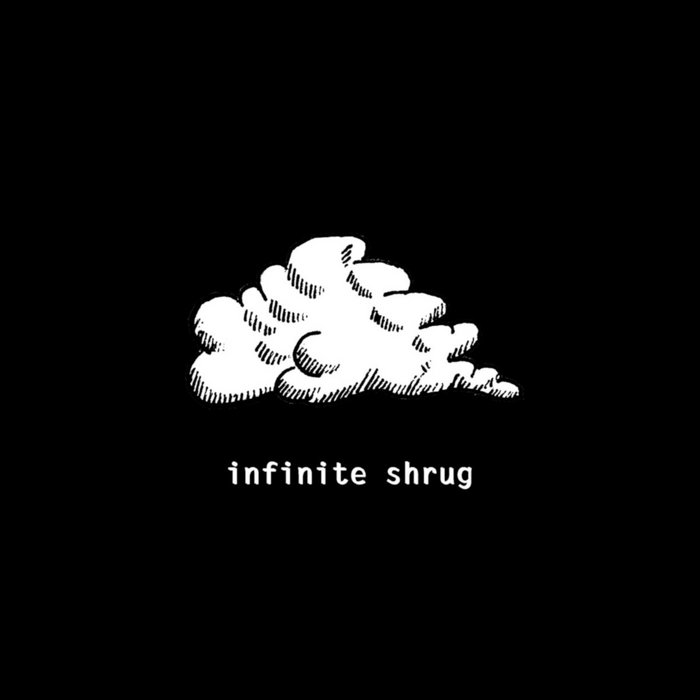 Infinite Shrug | Infinite Shrug | it's okay, i'm crying