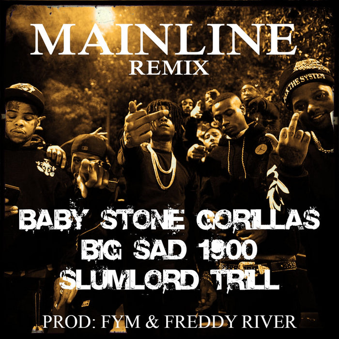 Baby Stone Gorillas Ft Big Sad 1900 & Slumlord Trill - Mainline Remix (Prod. FYM & Freddy River ...