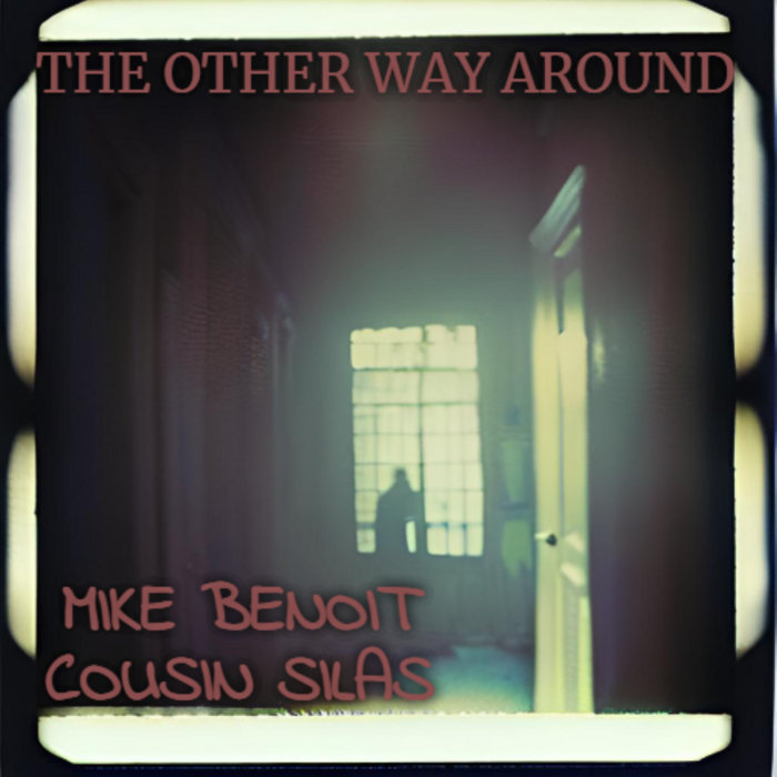 The Other Way Around | Mike Benoit & Cousin Silas | Mike Benoit