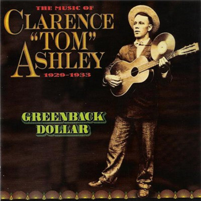 Greenback Dollar The Music Of Clarence Tom Ashley 1929 1933 | Clarence ...