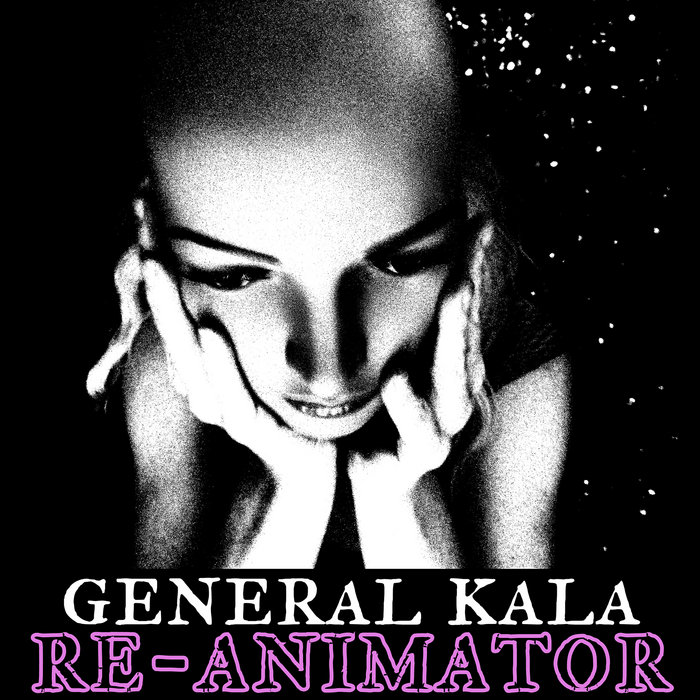 RE-ANIMATOR | GENERAL KALA | General Kala