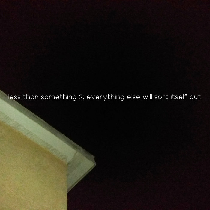 less than something 2: everything else will sort itself out | less than ...
