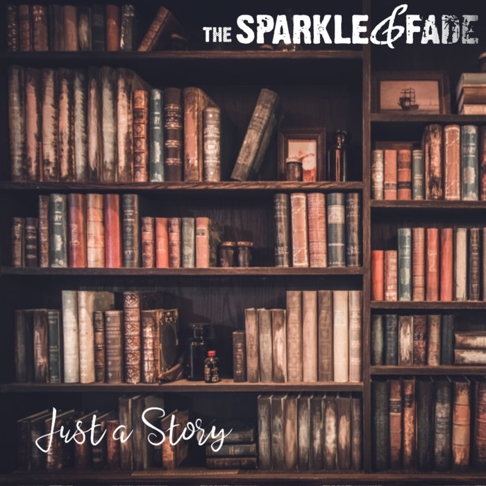 Just A Story | The Sparkle & Fade | The Sparkle and Fade