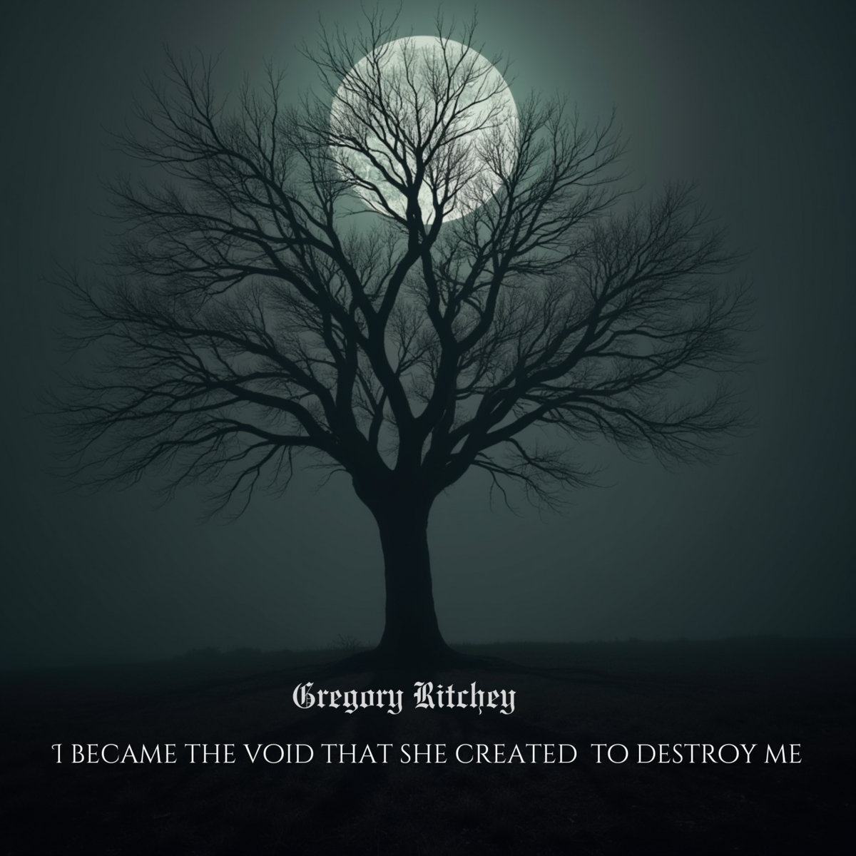 I became the void she created to destroy me | Gregory Ritchey