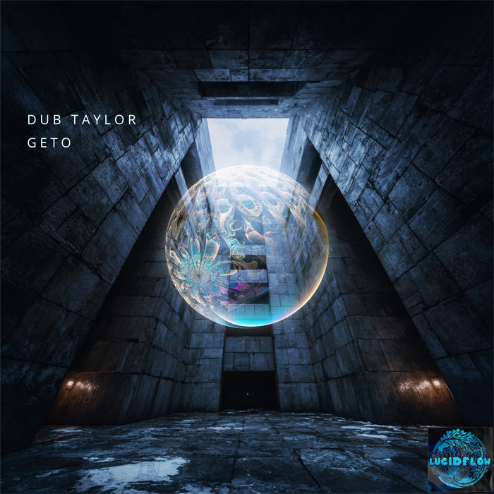Dub Taylor - Geto [LF364] | Dub Taylor | Lucidflow
