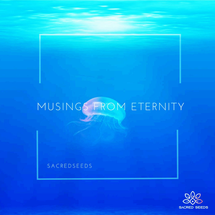 Sacred Seeds - Musings From Eternity | Sacred Seeds