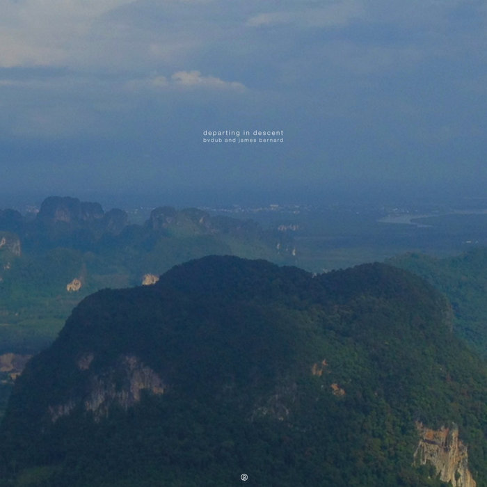 Departing in Descent | bvdub & James Bernard | bvdub | Brock Van Wey