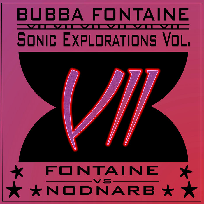 Sonic Explorations Volume 7 | Bubba Fontaine