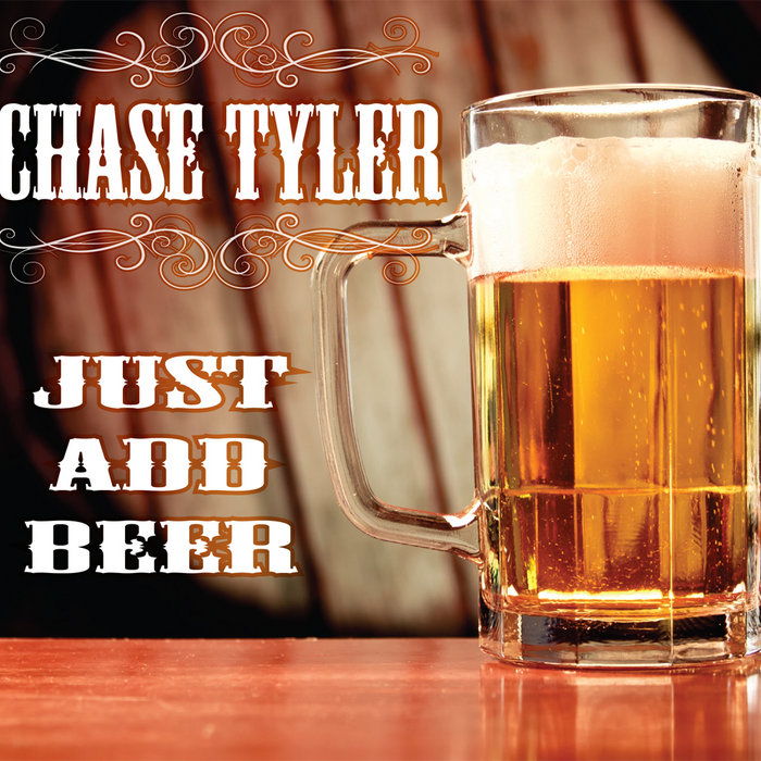 Just Add Beer | Chase Tyler
