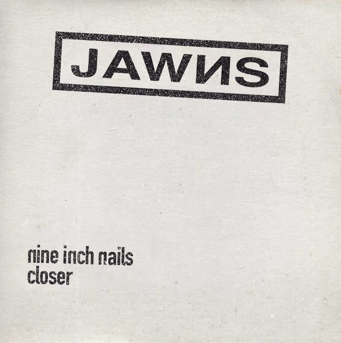 Nine Inch Nails - Closer (JAWNS Version) | JAWNS