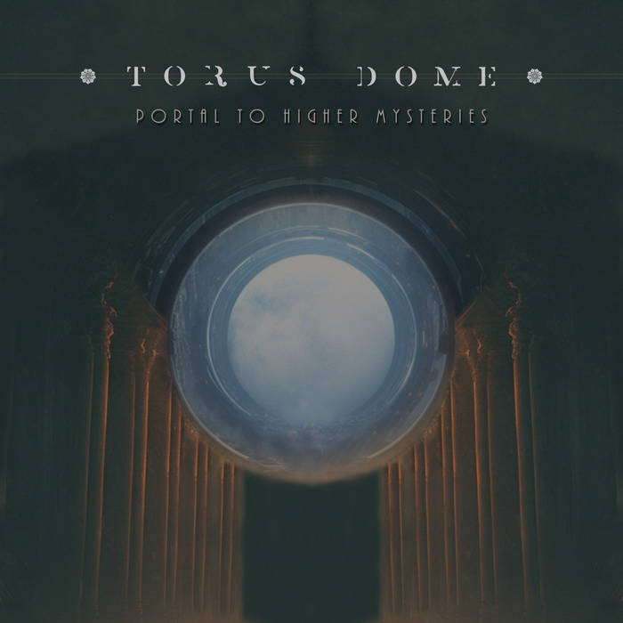 Portal To Higher Mysteries Torus Dome Thorusdome