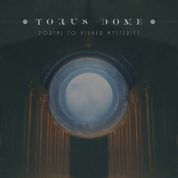 Portal to Higher Mysteries | Torus Dome | thorusdome