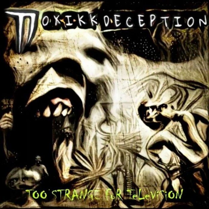 TOO STRANGE FOR TELEVISION | TOXIKK DECEPTION | DSBP Records