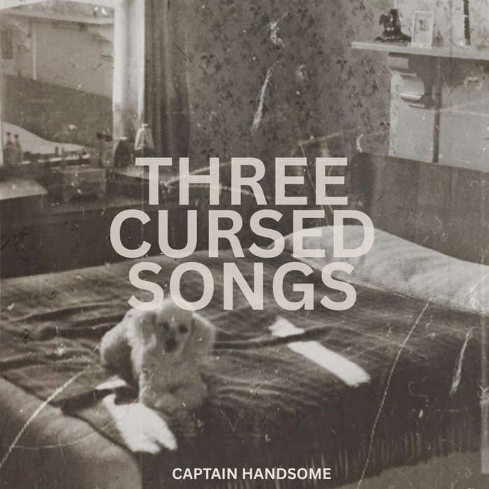 Three Cursed Songs | Captain Handsome