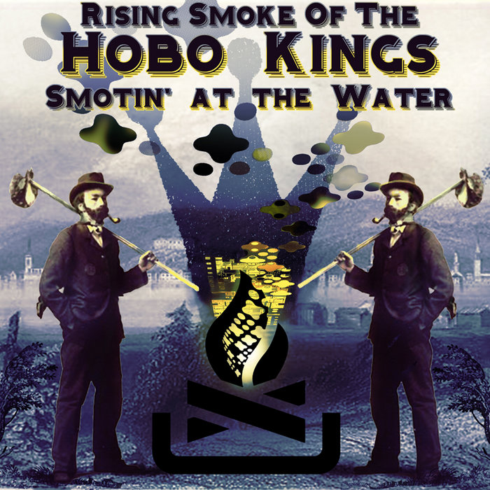 Smotin' At The Water | Rising Smoke of the Hobo Kings | Hobotech