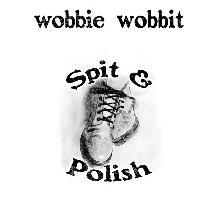 Spit And Polish | Wobbie Wobbit