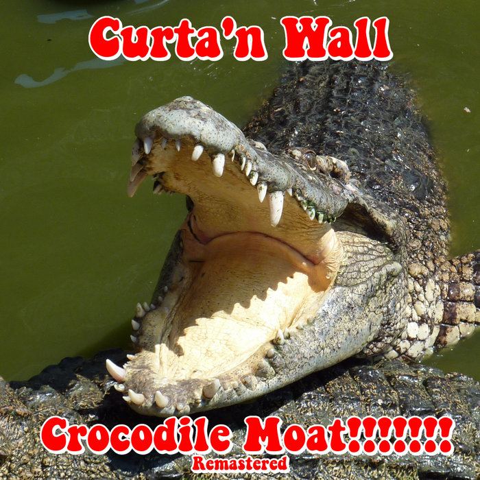 Curta'n Wall - Crocodile Moat ! ! ! ! ! ! ! (Remastered) | Curta'n Wall ...
