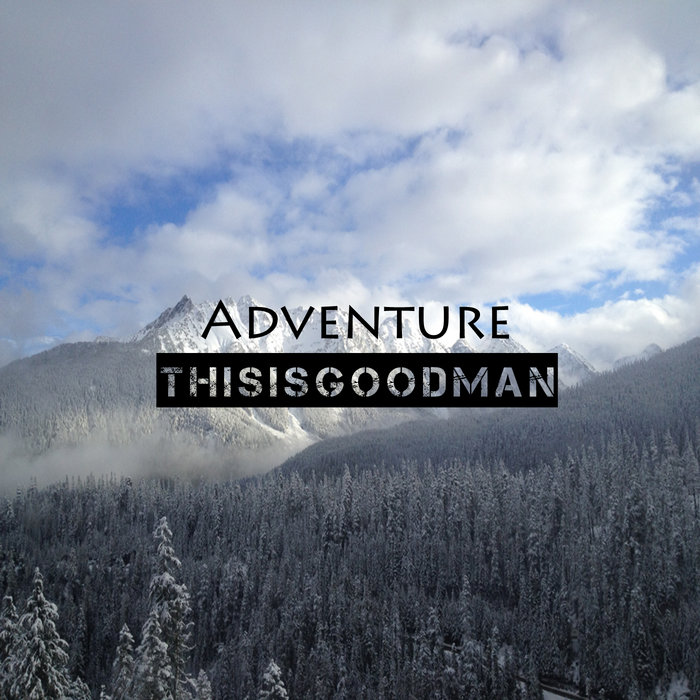 Adventure | thisisgoodman