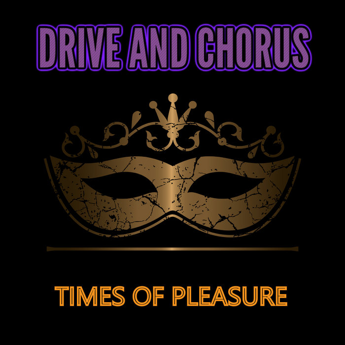 Times Of Pleasure | Drive And Chorus
