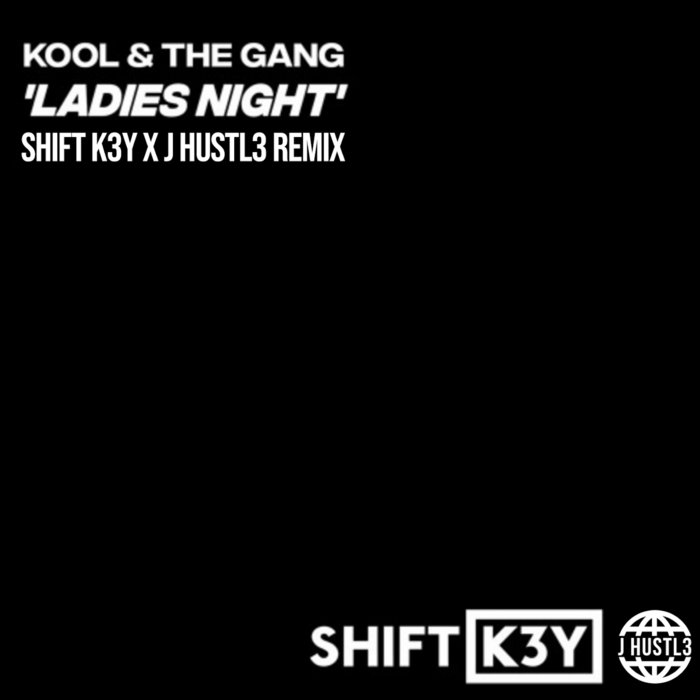 Kool & The Gang - Ladies Night (Shift K3Y x J Hustl3 Remix) [Free ...