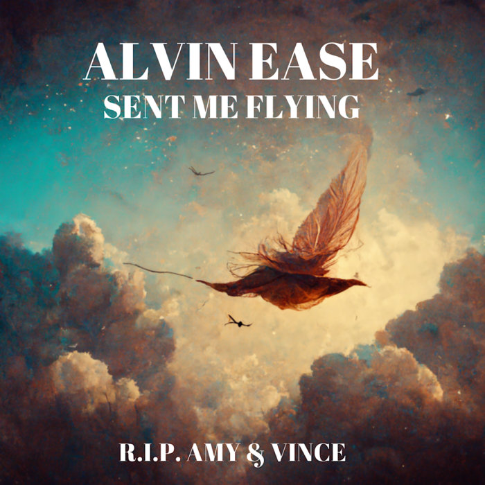 Sent Me Flyin (R.I.P. Amy & Vince) | Alvin Ease