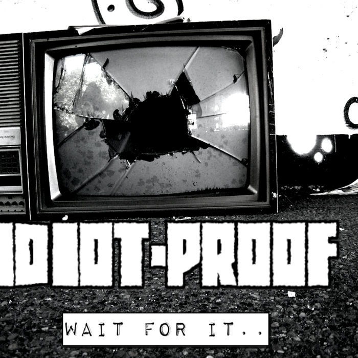 Wait For It.. | IDIOT-PROOF