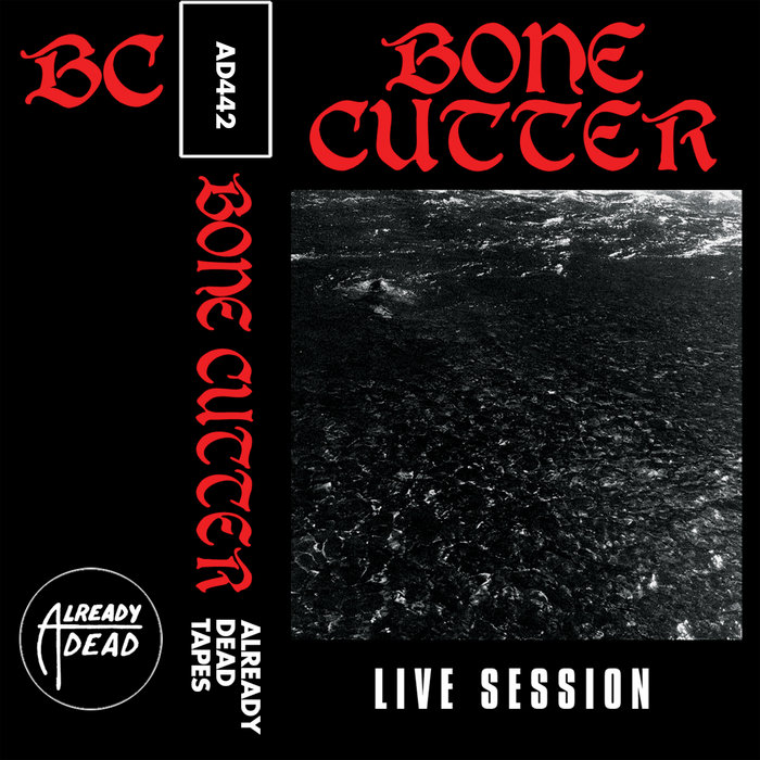 Live | Bone Cutter | Already Dead Tapes and Records