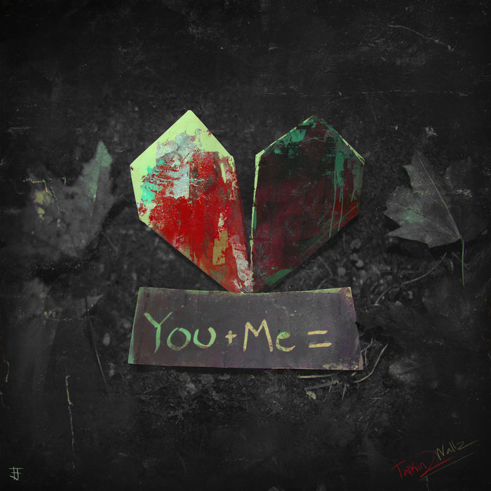 You Plus Me Equals | Talkin2Wallz