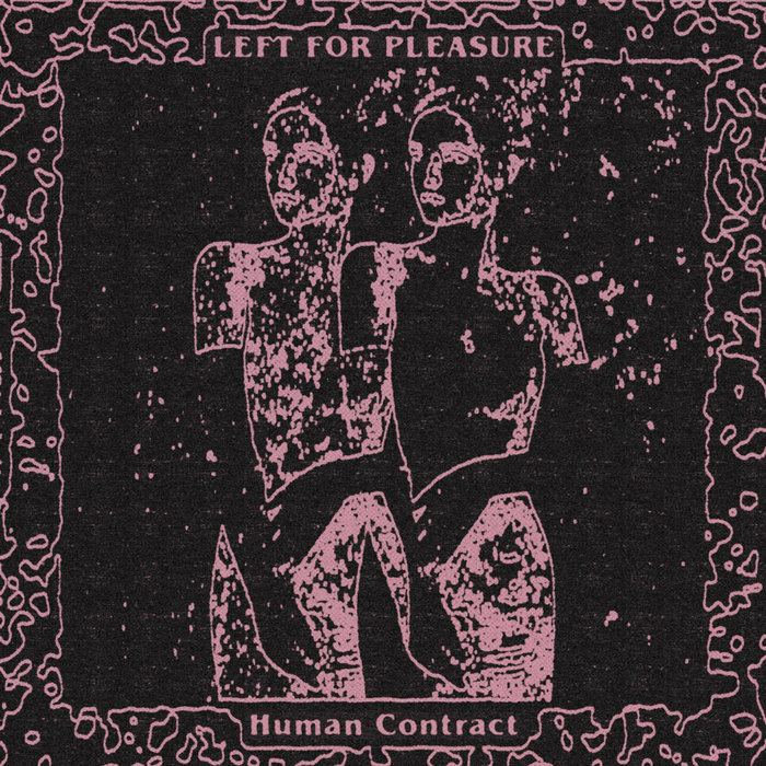 Human Contract | Left For Pleasure