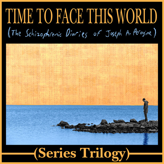 TIME TO FACE THIS WORLD: The Schizophrenic Diaries of Joseph A ...