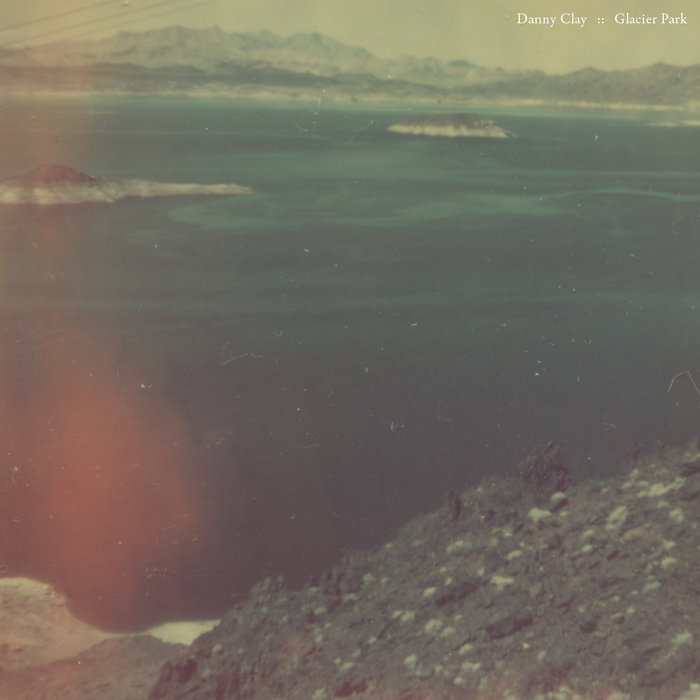 glacier park | Danny Clay | Unknown Tone Records