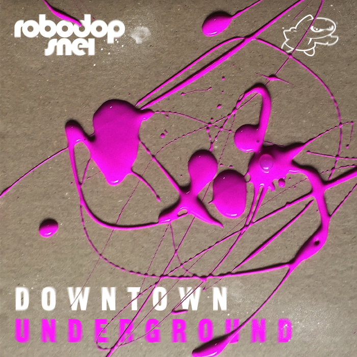 Downtown Underground | Robodop Snei | Slice Records