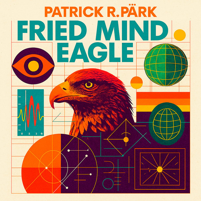 Fried Mind Eagle | Patrick R. Pärk | Patrick R. Pärk / Black Tempel ...